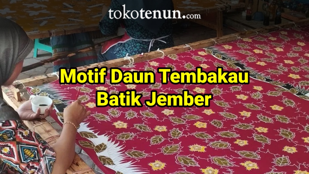 Batik Jember : Kenali Ciri Khas Motif Tembakau & Pasadeng