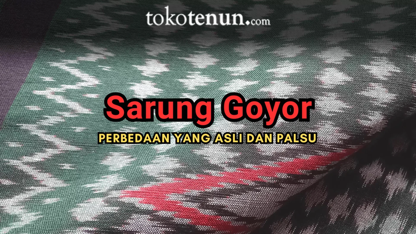 Ciri-ciri Sarung Goyor Asli | Tokotenun.com