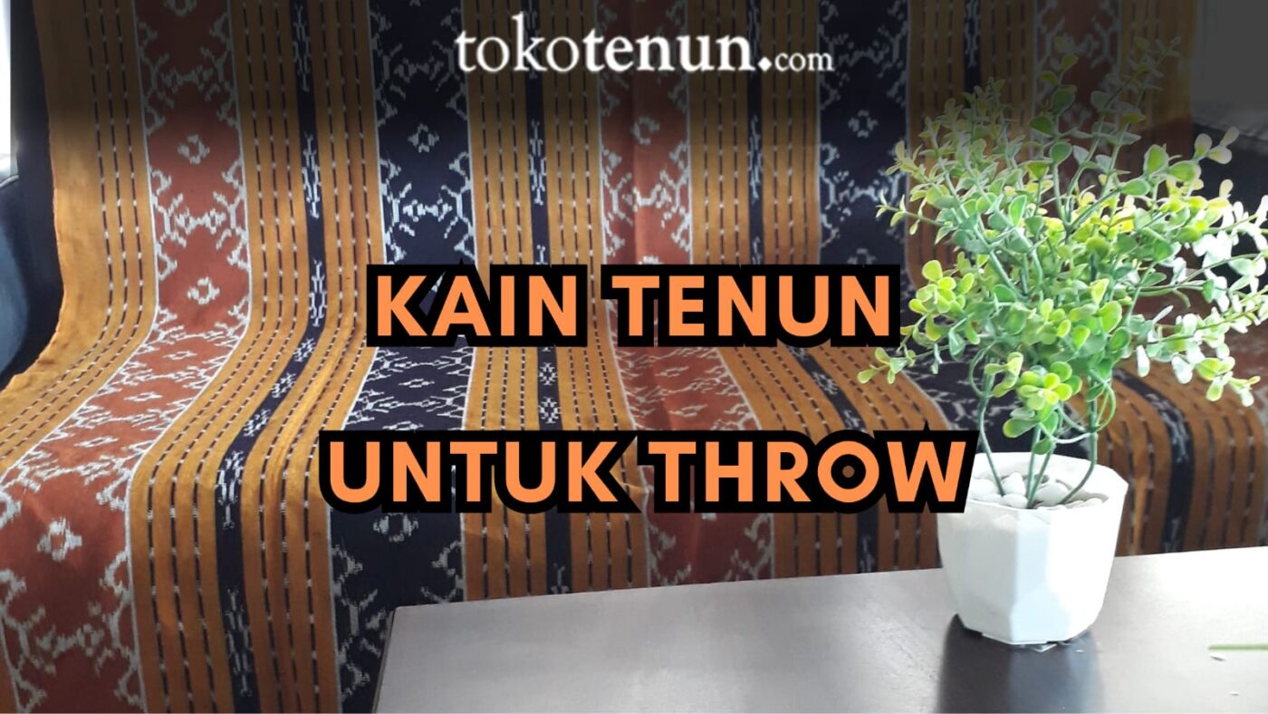 Kain Tenun untuk Throw: Sentuhan Estetika untuk Ruang Anda | Tokotenun.com