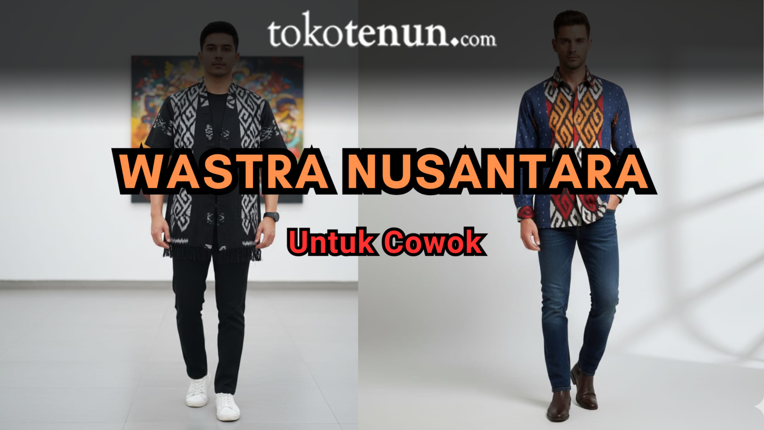Wastra Nusantara Kain Tenun untuk Cowok: Tampil Maskulin dengan ...