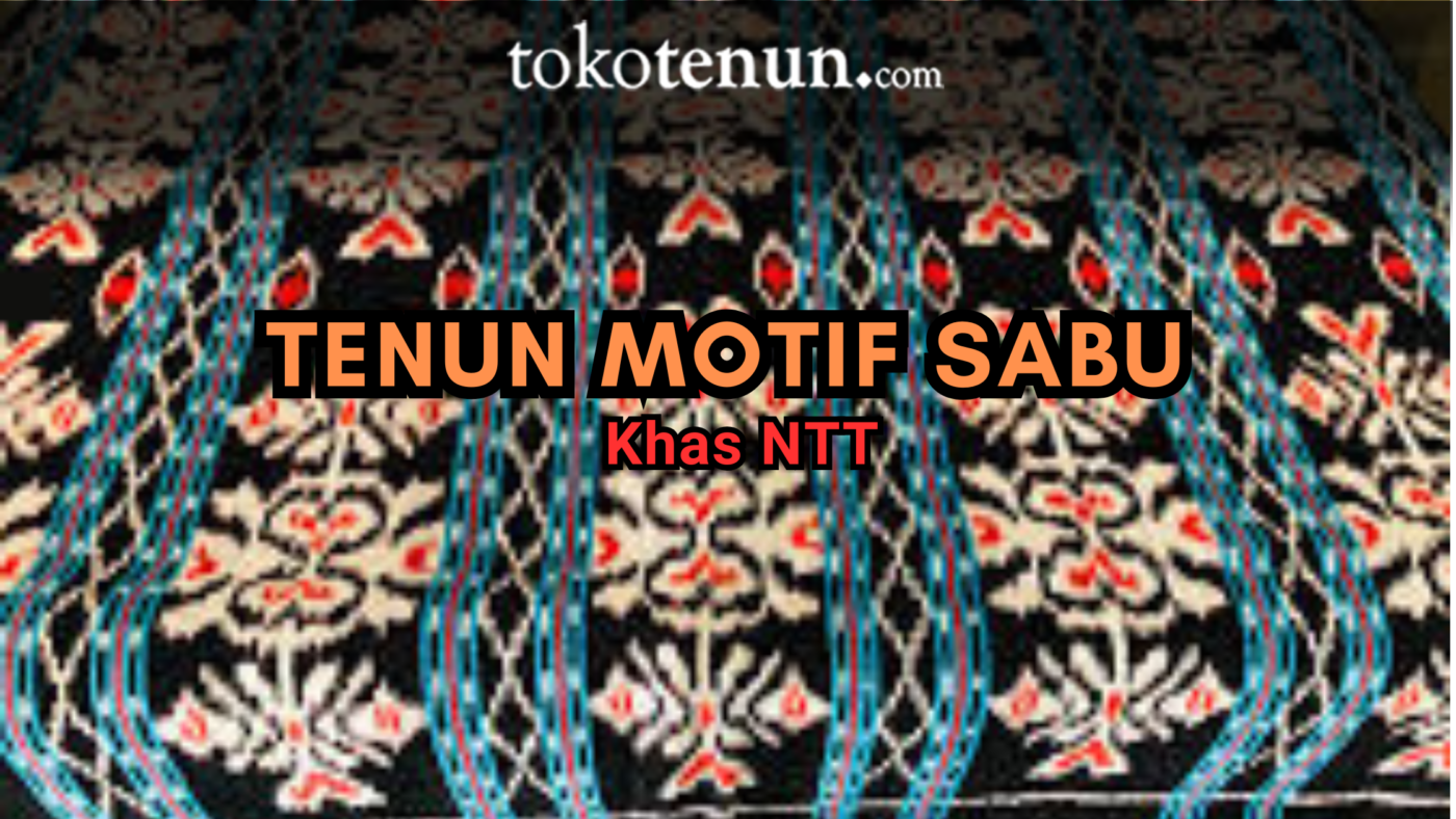 Keindahan Kain Tenun Motif Sabu NTT dan Makna Budayanya | Tokotenun.com